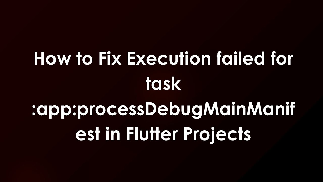 How to Fix Execution failed for task :app:processDebugMainManifest in Flutter Projects