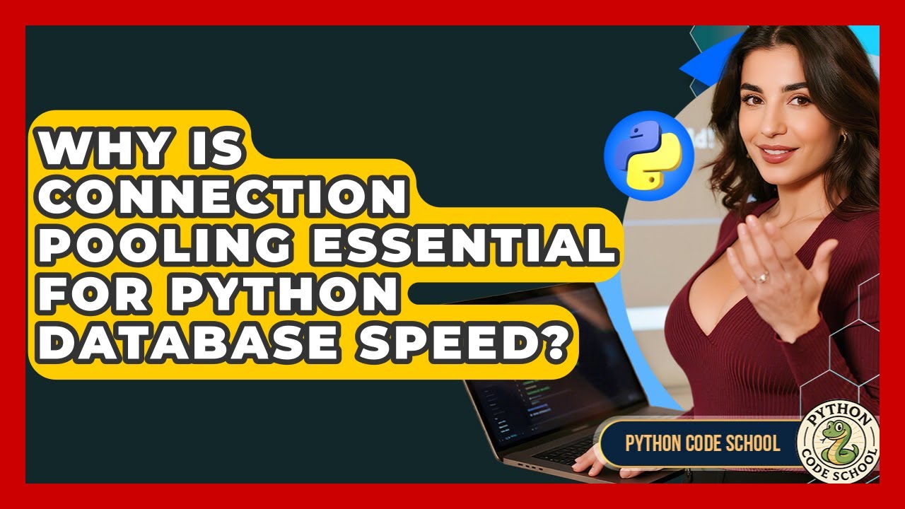 Why Is Connection Pooling Essential For Python Database Speed? - Python Code School