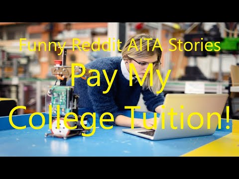 Funny Reddit AITA Stories: Pay My College Tuition! (r/AmIThe***hole)