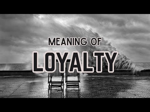 What is the meaning of Loyalty?