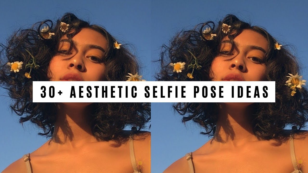 30+ SELFIE POSES / SELFIE IDEAS