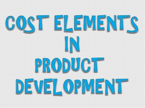 PRODUCT DESIGN: COST ELEMENTS IN PRODUCT DEVELOPMENT