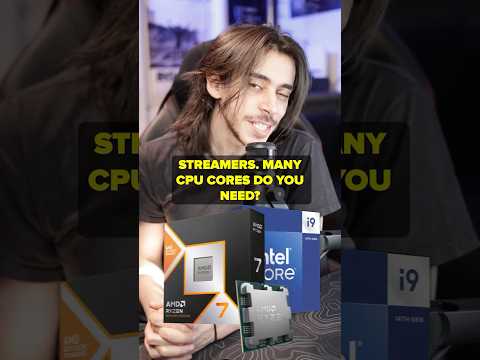 STREAMERS - How many CPU Cores Do You Need?