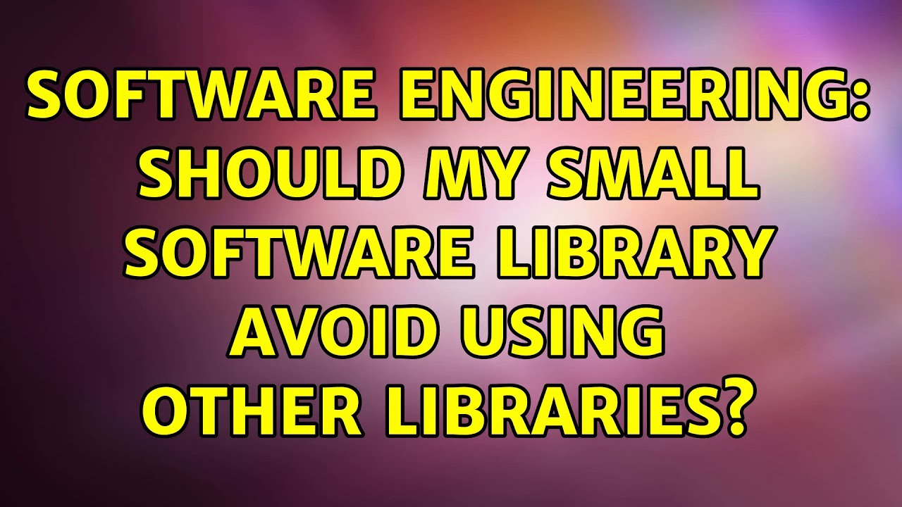Software Engineering: Should my small software library avoid using other libraries? (2 Solutions!!)