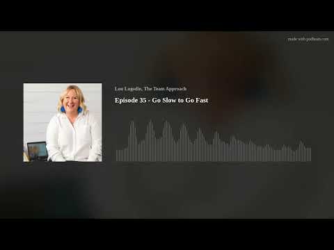 Episode 35 - Go Slow to Go Fast