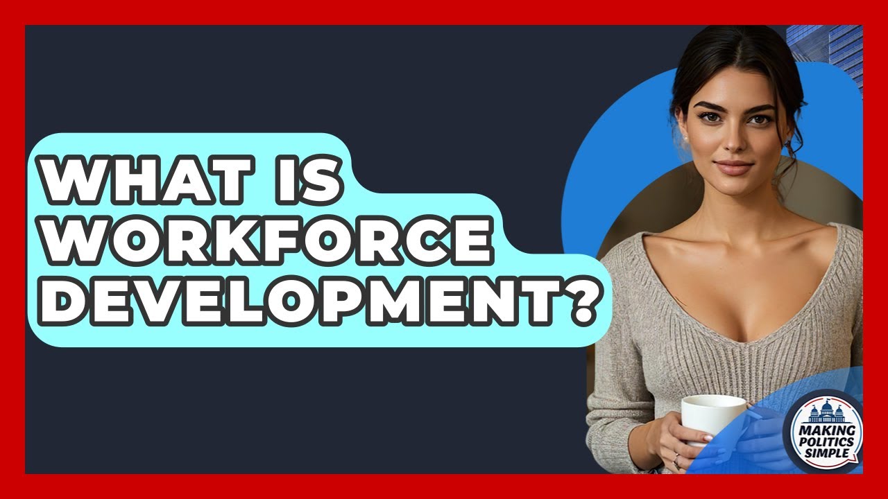 What Is Workforce Development? - Making Politics Simple