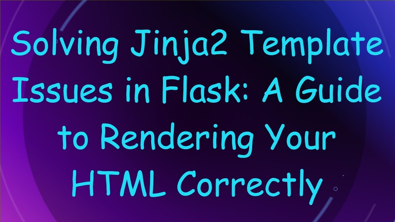 Solving Jinja2 Template Issues in Flask: A Guide to Rendering Your HTML Correctly