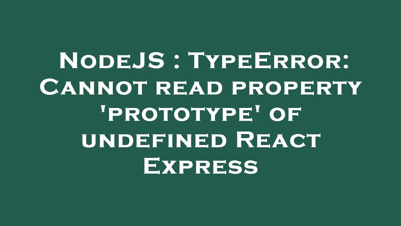 NodeJS : TypeError: Cannot read property 'prototype' of undefined React Express