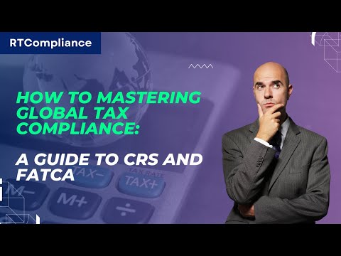How to Mastering Global Tax Compliance: A Guide to CRS and FATCA