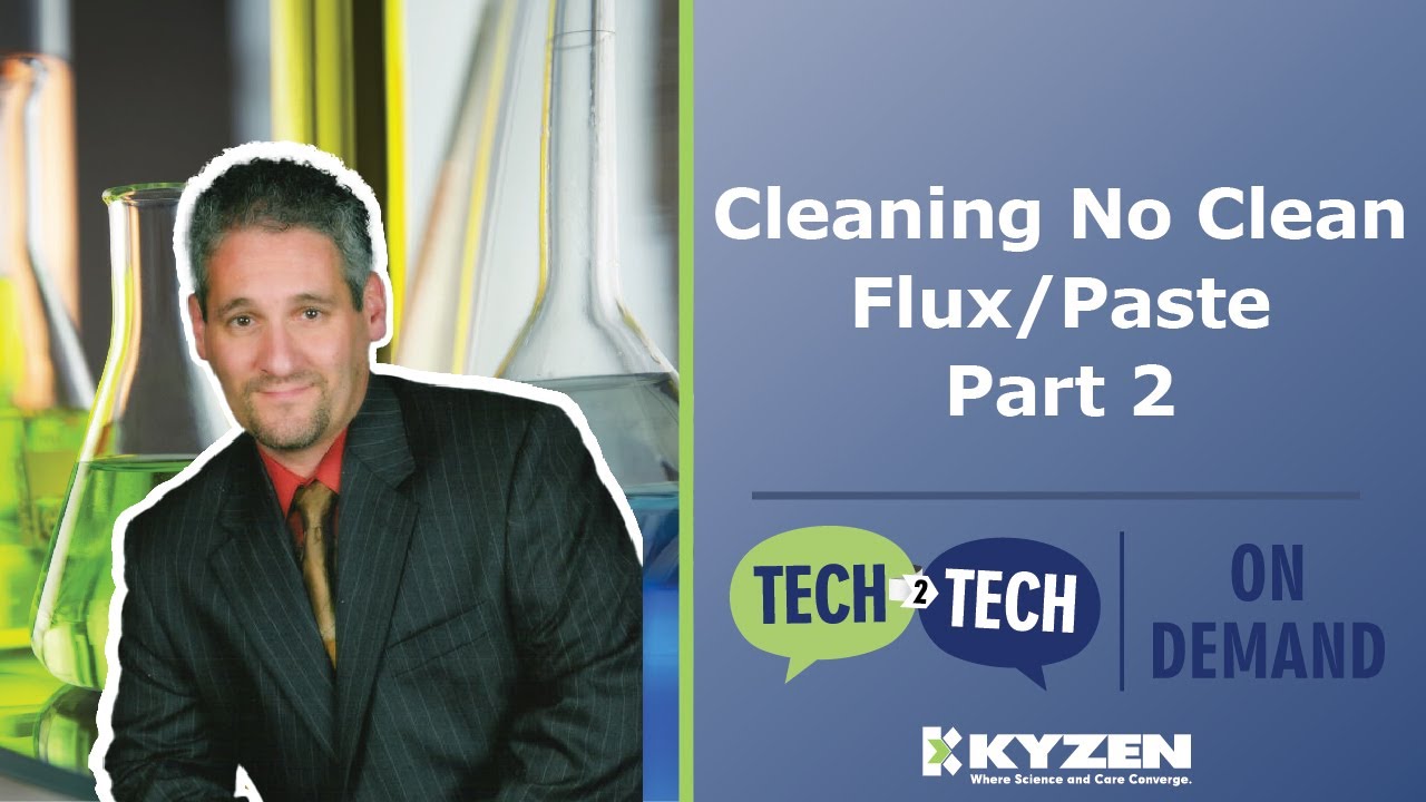 Cleaning No Clean Flux/Paste Series - Part 2 | KYZEN Tech 2 Tech