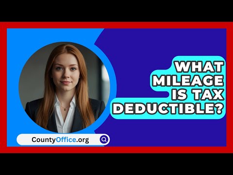 What Mileage Is Tax Deductible? - CountyOffice.org