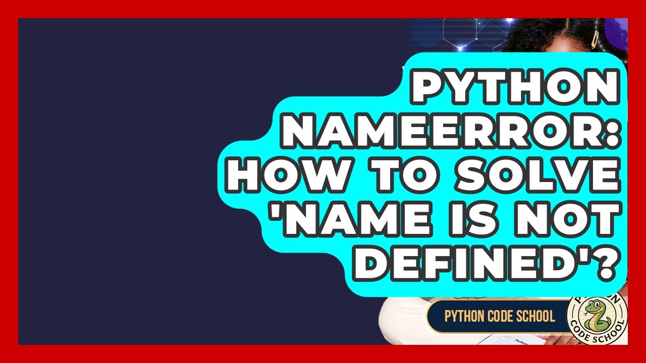 Python NameError: How To Solve 'name Is Not Defined'? - Python Code School