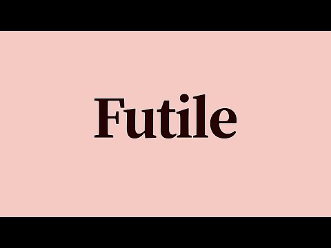 Futile Meaning and Pronunciation