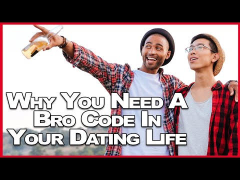 Why You Need A Bro Code In Your Dating Life
