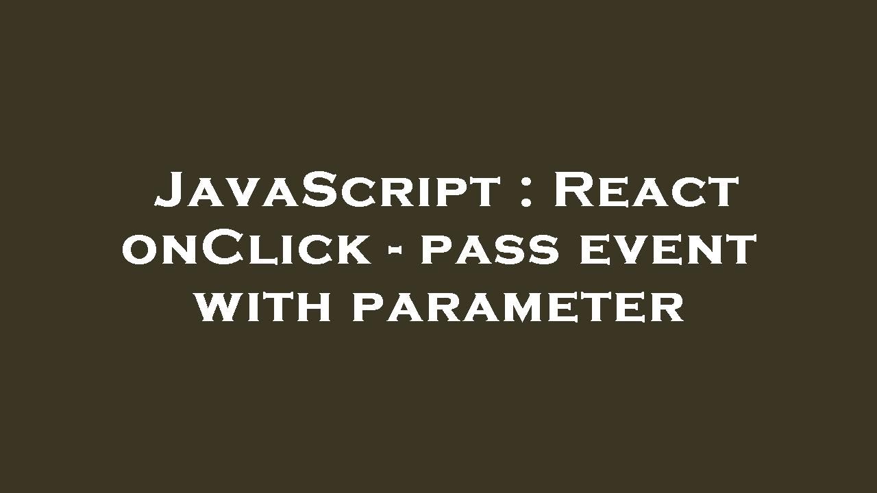 JavaScript : React onClick - pass event with parameter