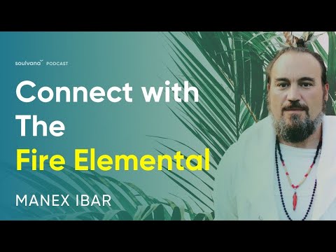 The Fire Elemental: How To Connect With It For Powerful Transformations | Manex Ibar