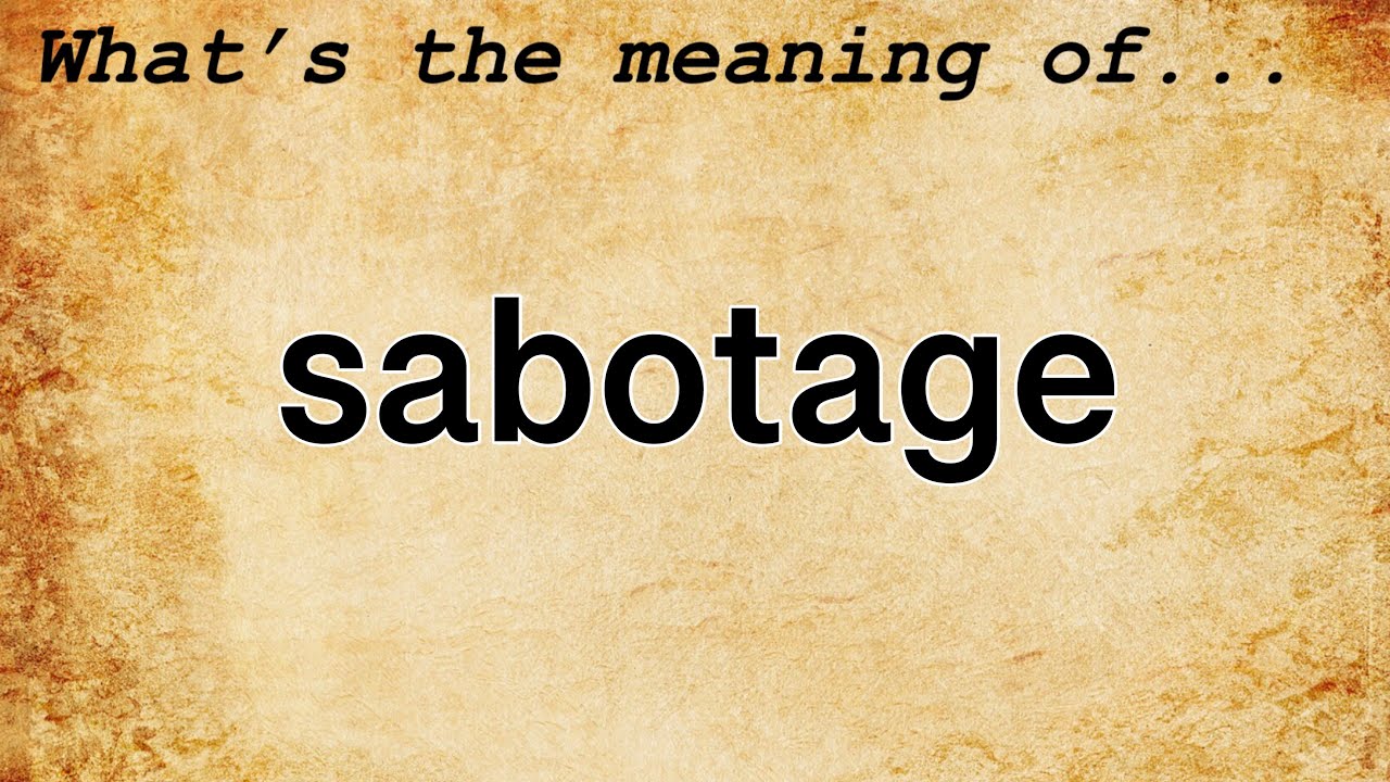 Sabotage Meaning : Definition of Sabotage