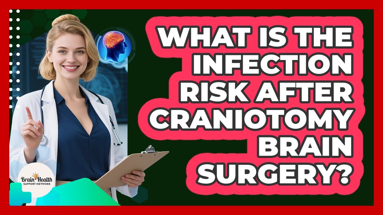 What Is The Infection Risk After Craniotomy Brain Surgery? - Brain Health Support Network