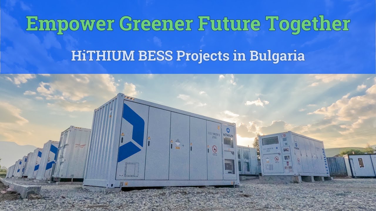 HiTHIUM BESS Projects in Bulgaria - Empower Greener Future Together