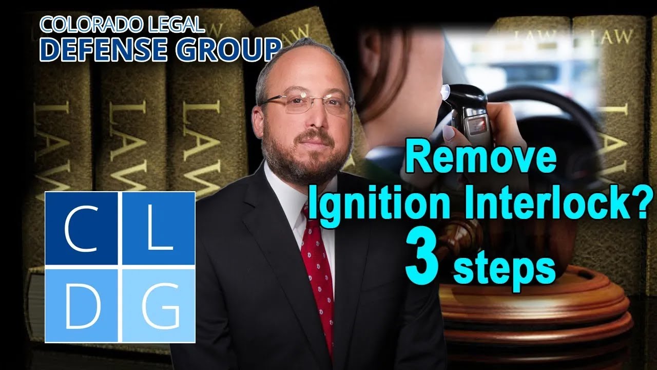 How do I get my ignition interlock removed in Colorado? 3 steps