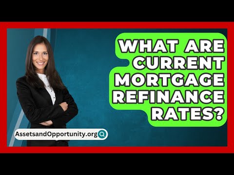What Are Current Mortgage Refinance Rates? - AssetsandOpportunity.org