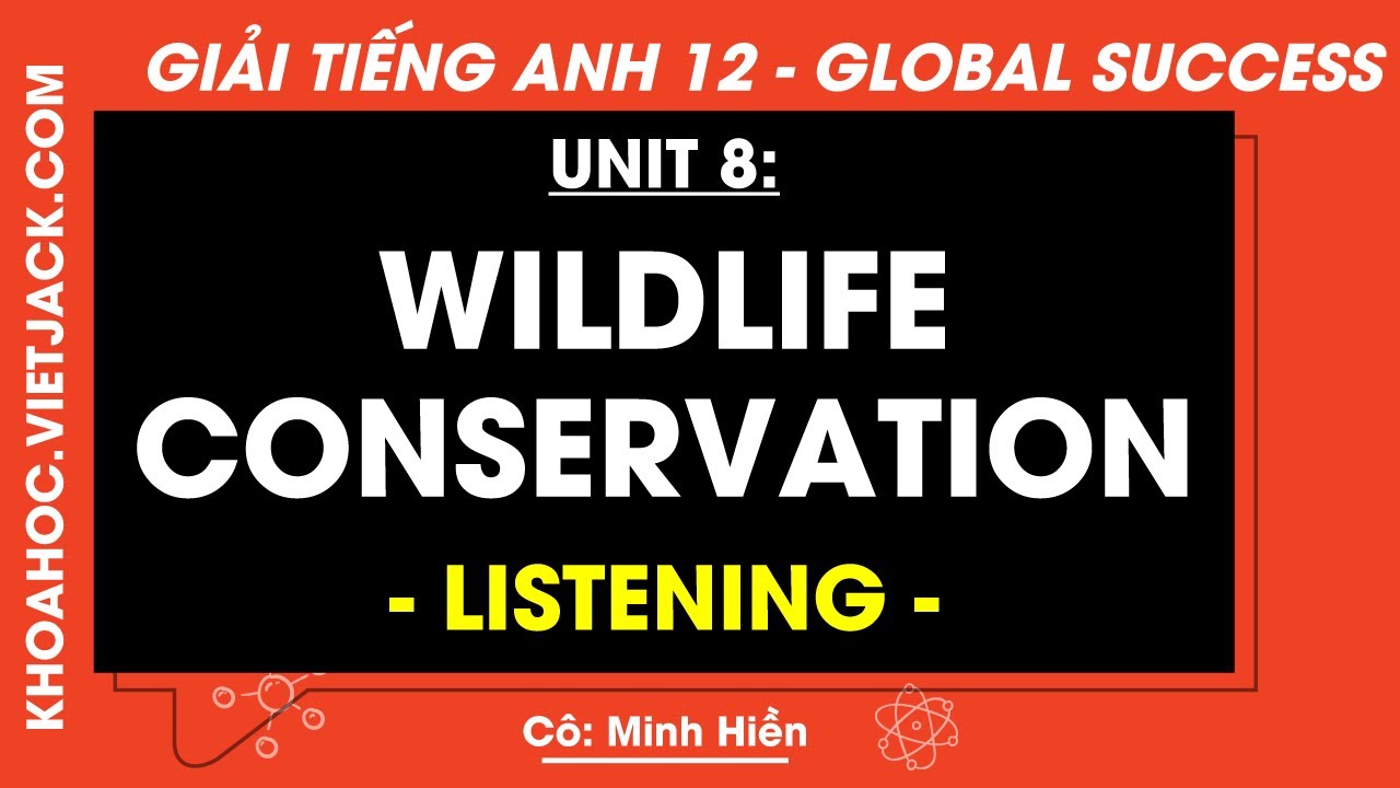 Tiếng Anh 12 Unit 8: Wildlife conservation - Listening - trang 106, 107 | Global success (HAY NHẤT)
