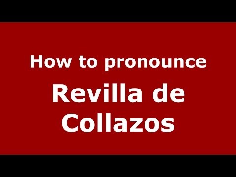 How to pronounce Revilla de Collazos (Spanish/Spain) - PronounceNames.com