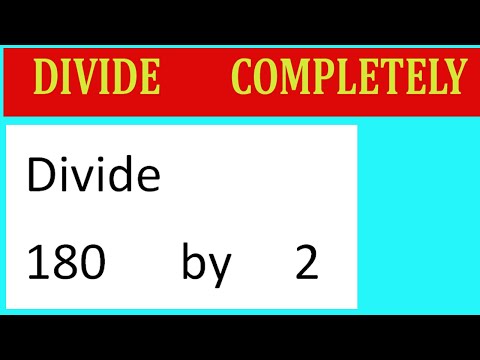 Divide 180 by 2 Divide completely
