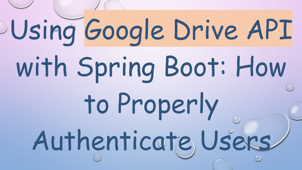 Using Google Drive API with Spring Boot: How to Properly Authenticate Users