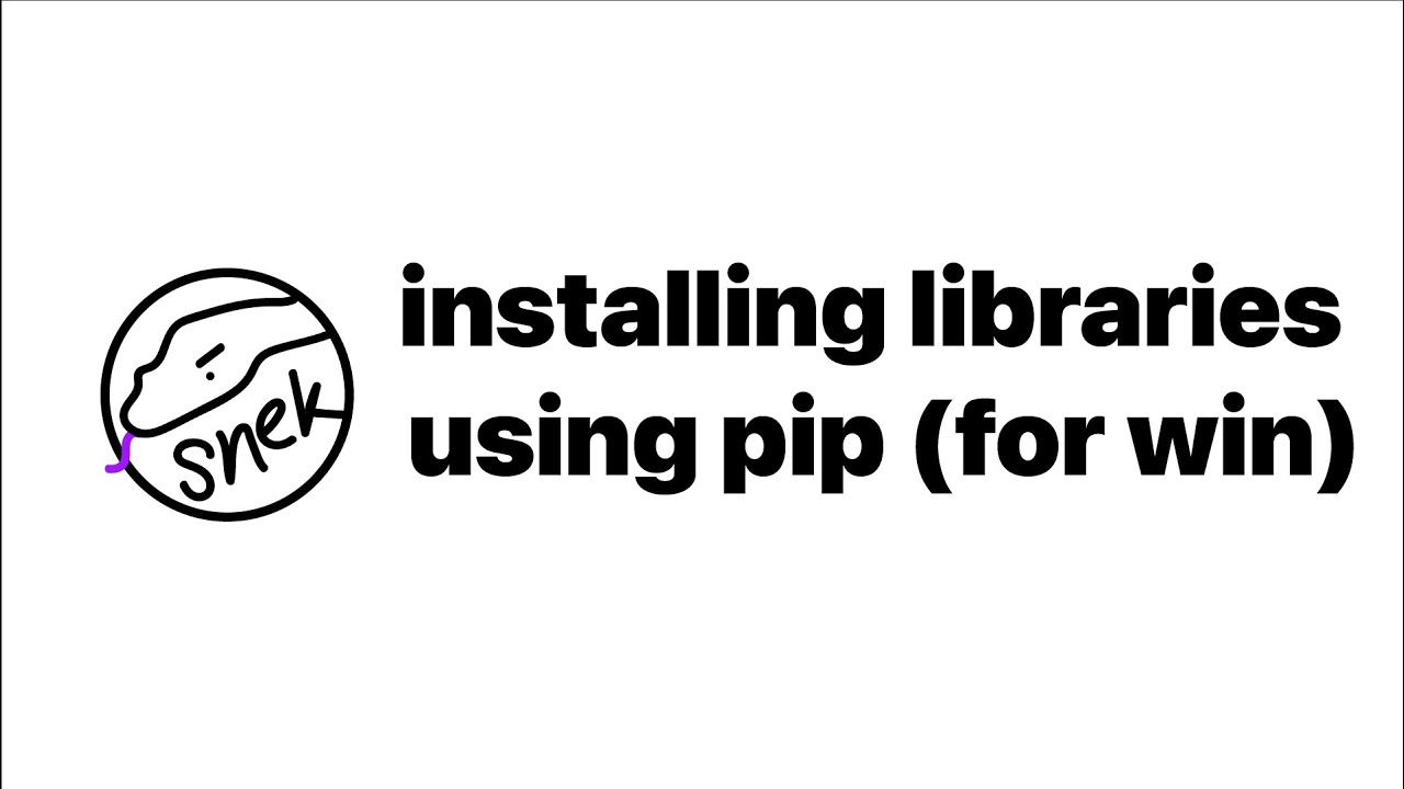 installing python libraries using pip (for windows) - snek