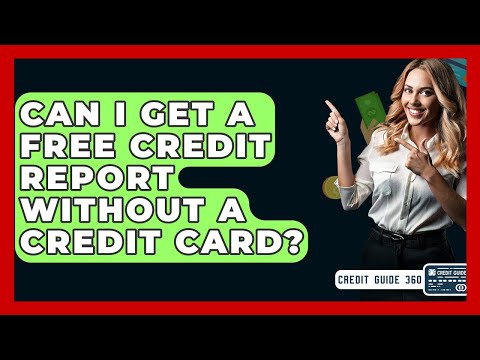 Can I Get A Free Credit Report Without A Credit Card? - CreditGuide360.com