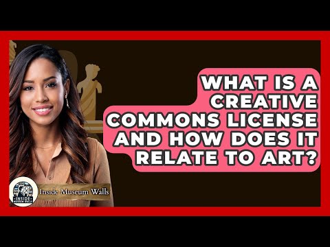 What Is A Creative Commons License And How Does It Relate To Art? - Inside Museum Walls