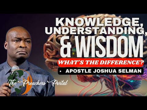 The Difference Between Knowledge, Understanding And Wisdom - Apostle Joshua Selman