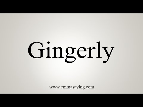 How To Say Gingerly