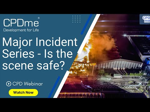 Major Incident Series: Is The Scene Safe? Presented By Harry Decker | CPD Portfolio Building | CPDme
