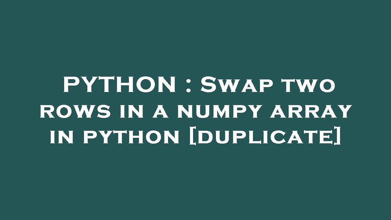 PYTHON : Swap two rows in a numpy array in python