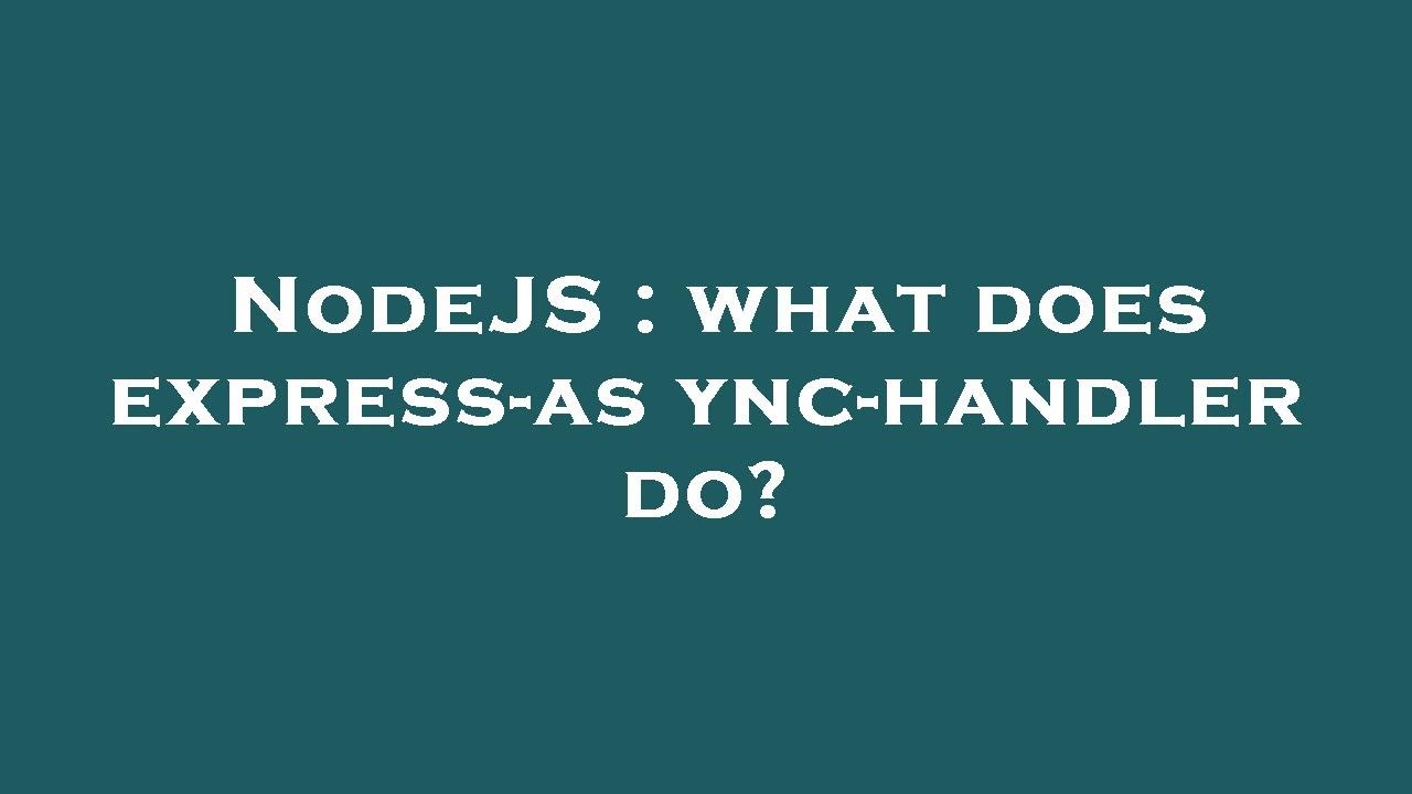 NodeJS : what does express-async-handler do?