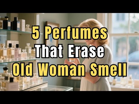 5 Perfumes Older Women Wear That Immediately Erase Old Person Smell