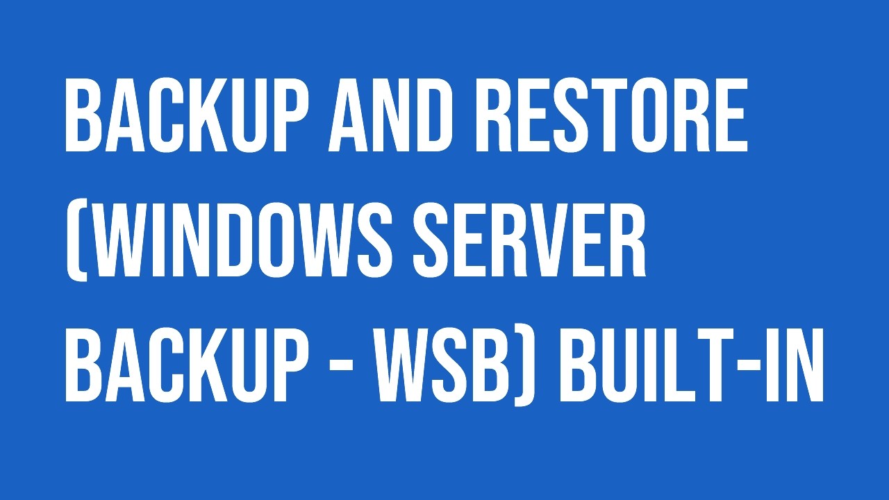 Microsoft Windows Server Backup and Restore (Windows Server Backup - WSB).