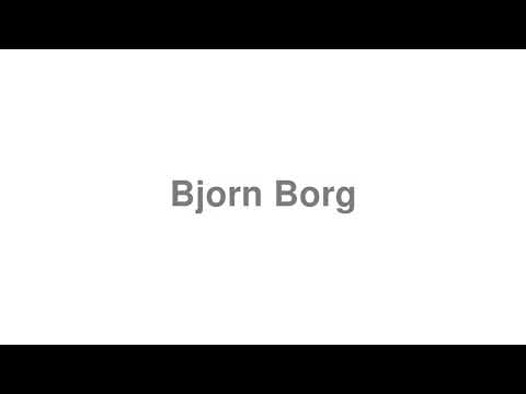 How to Pronounce "Bjorn Borg"