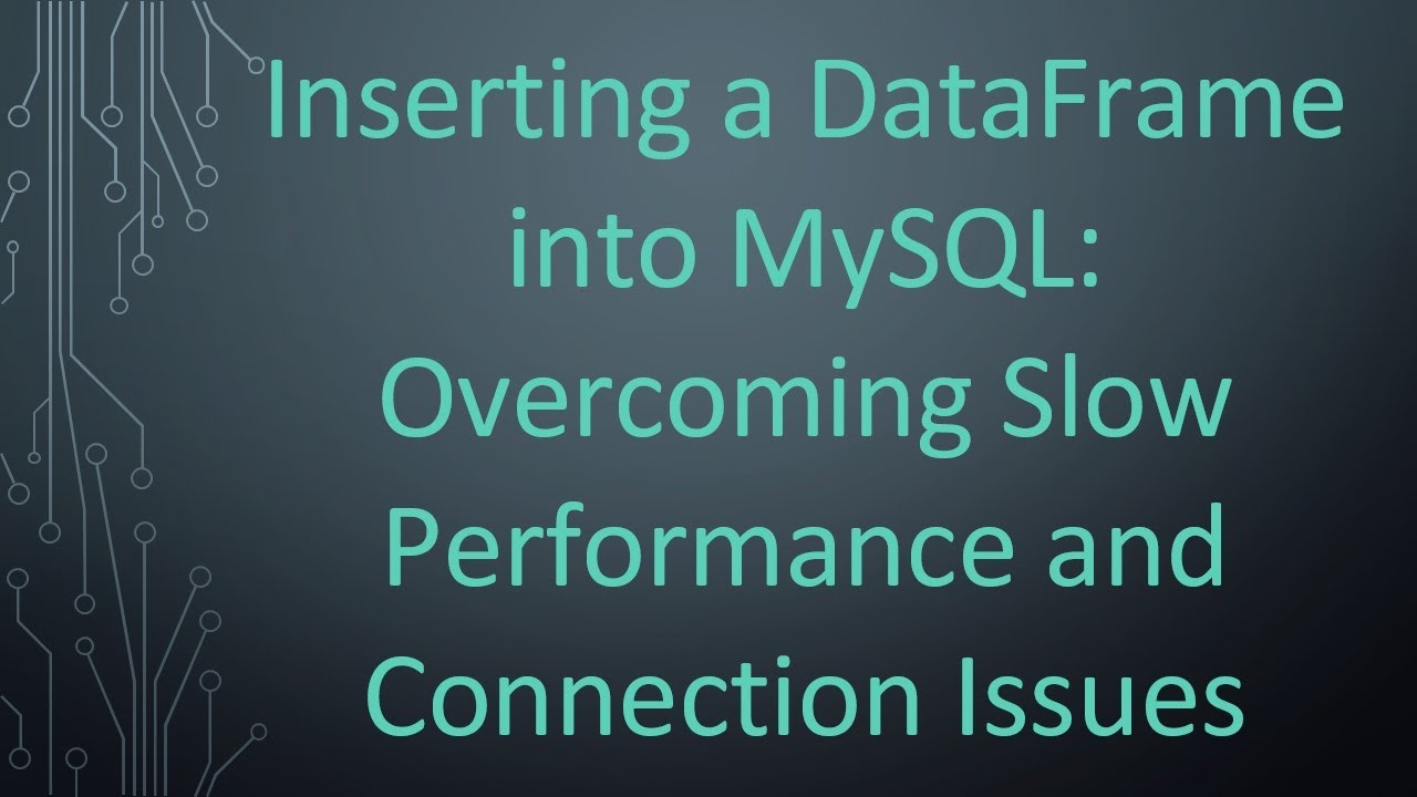 Inserting a DataFrame into MySQL: Overcoming Slow Performance and Connection Issues