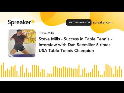 Steve Mills - Success in Table Tennis - interview with Dan Seemiller 5 times USA Table Tennis Champi