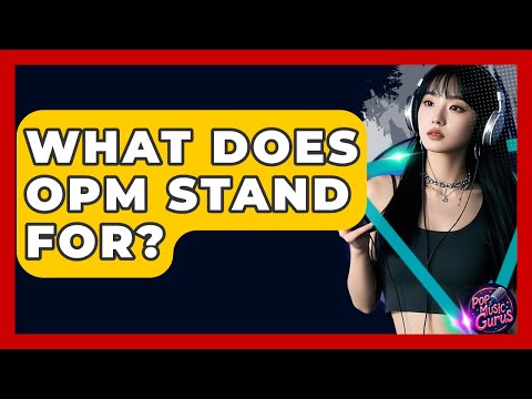 What Does OPM Stand For? - Pop Music Gurus