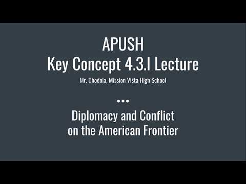 APUSH Key Concept 4.3.I: Diplomacy and Conflict on the American Frontier