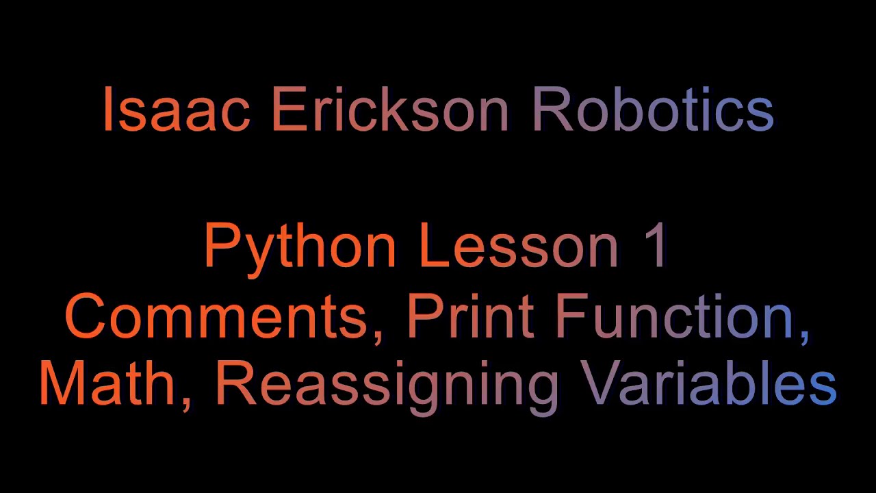 Python Lesson 1 - Comments, Print Function, Variables, Math, Reassigning Variables