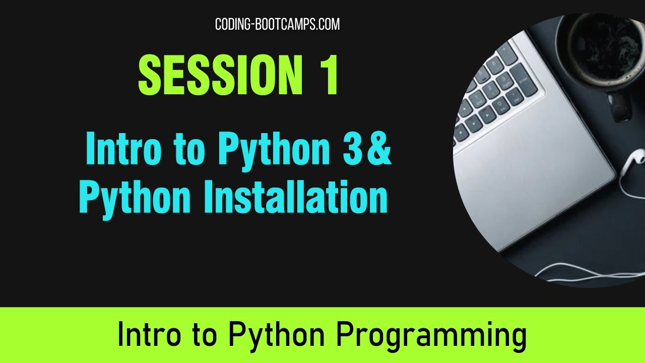 Intro to Python Programming Course: Session 1- Intro to Python 3 and Python Installation and Setup