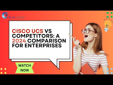 Cisco UCS vs Competitors A 2024 Comparison for Enterprises | iCert Global