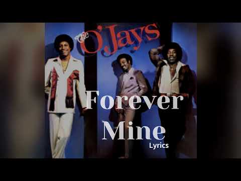The O'Jay's, Forever Mine Lyrics