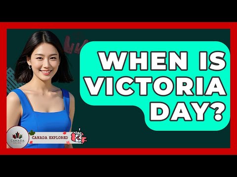 When Is Victoria Day? - Canada Explored