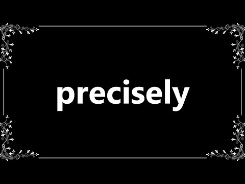 Precisely - Meaning and How To Pronounce